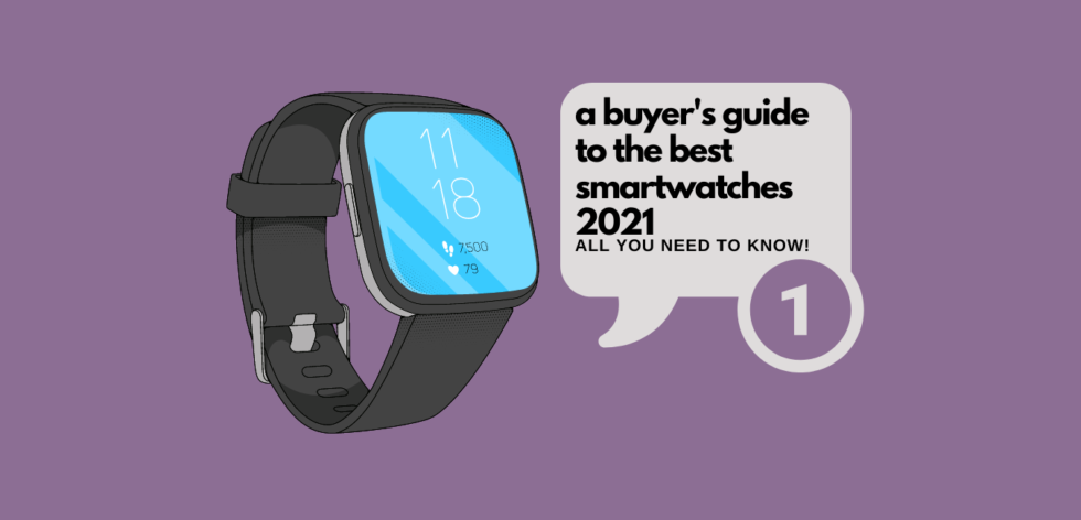 A Buyer’s Guide To The Best Smartwatches 2021: All You Need To Know ...
