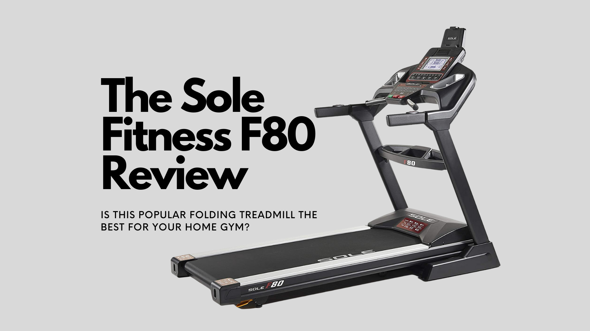 The Sole Fitness F80 Review: The Best Folding Treadmill For The Home?