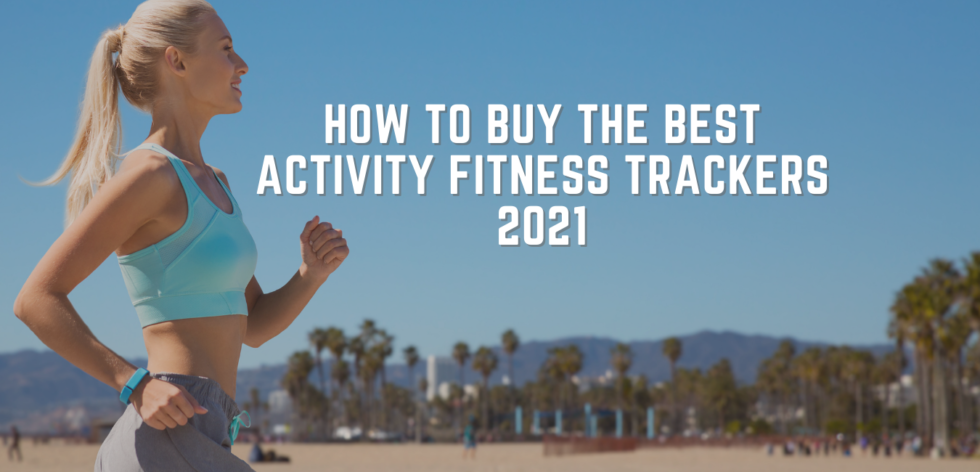 How To Buy The Best Activity Fitness Trackers 2021: Shopping For The ...