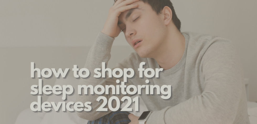 How To Shop For Sleep Monitoring Devices 2021: All You Need To Know ...
