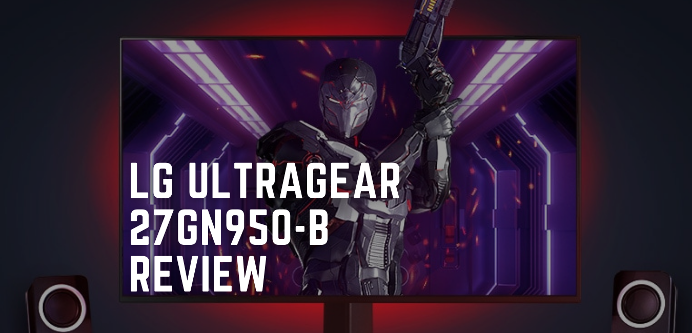 The LG 27GN950-B Review: Watch Your Games Come Alive On 4k