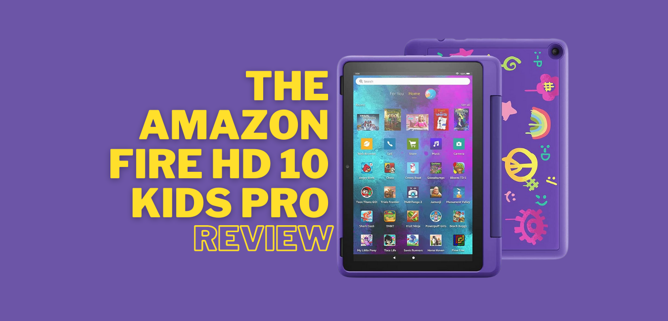 The Amazon Fire HD 10 Kids Pro Review: The Best Tablet For Your Child