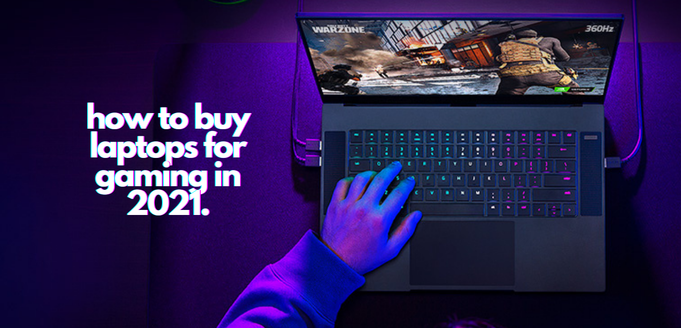 How To Buy Laptops For Gaming In 2021
